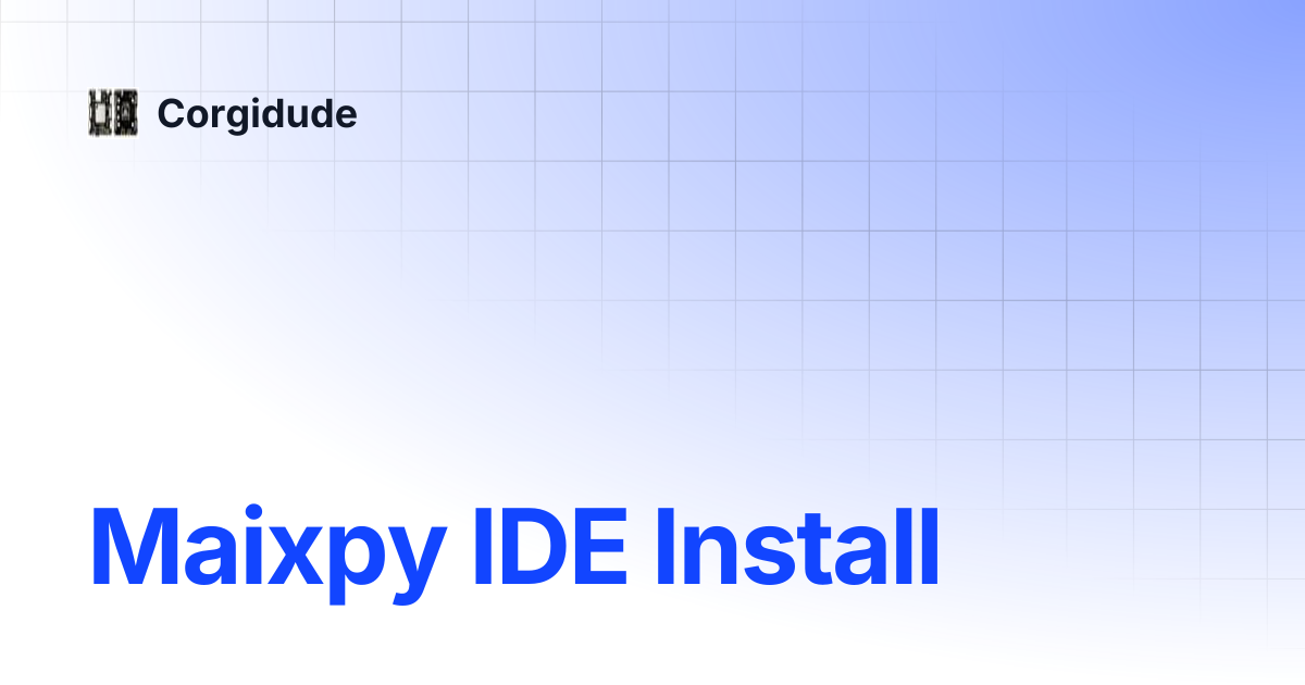 Maixpy IDE Install | Corgidude